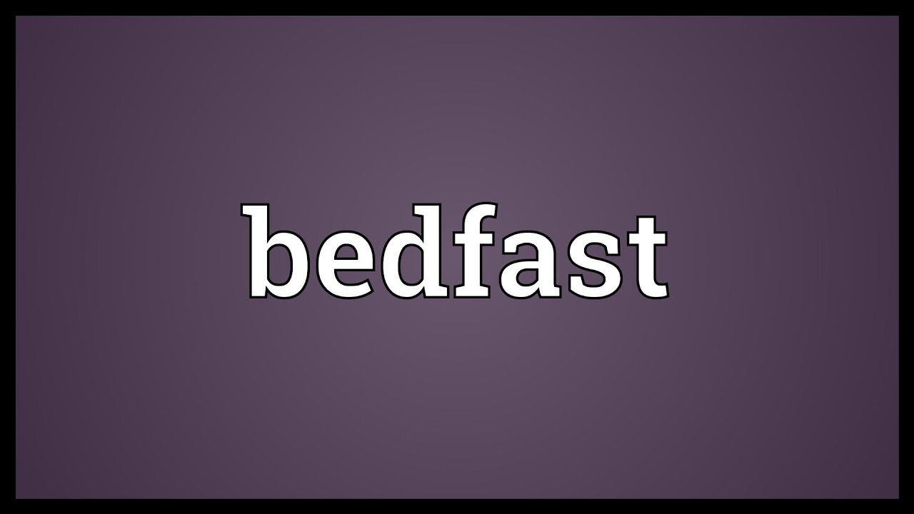 Bedfast Meaning - YouTube