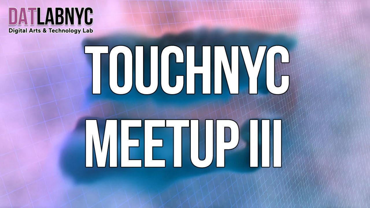 TouchNYC Meetup III Livestream | DATLABNYC - YouTube