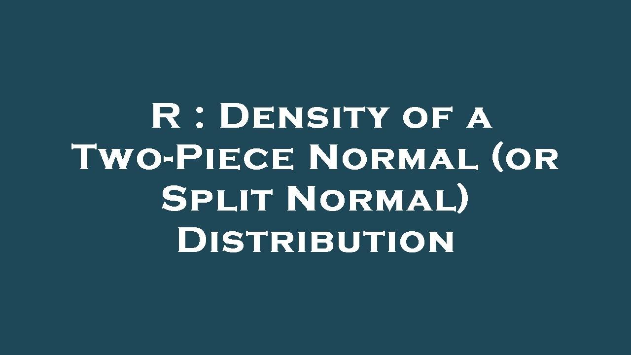 R : Density of a Two-Piece Normal (or Split Normal) Distribution - YouTube