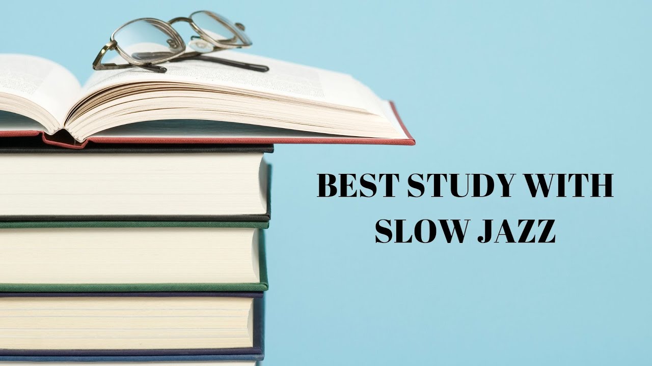 Best Study Slow Jazz [Smooth Jazz, Concentration] - YouTube