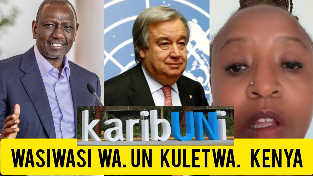 WASIWASI WATANDA KENYA BAADAYA UN KULETA OFFICE ZAKE NAIROBI - YouTube