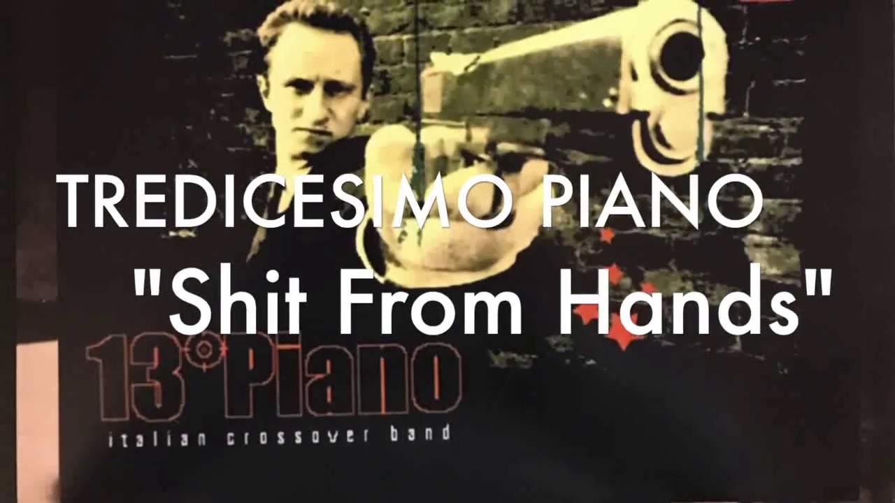 TREDICESIMO PIANO - Shit From Hands - YouTube
