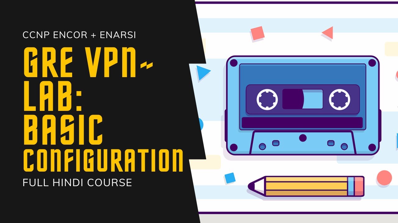 282. CCNP Encore + Enarsi | VPN: GRE - How to Configure GRE Tunnel ...