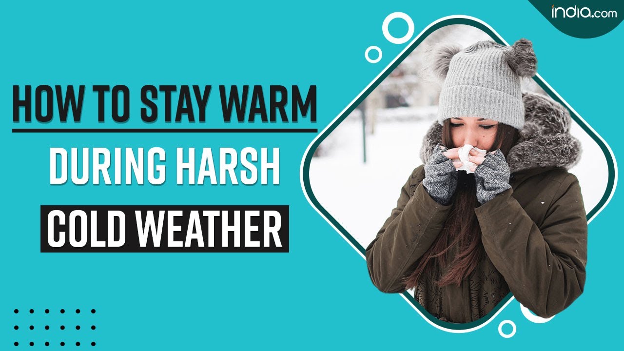 Winter Care Tips: How To Keep Yourself Warm And Healthy During Harsh ...