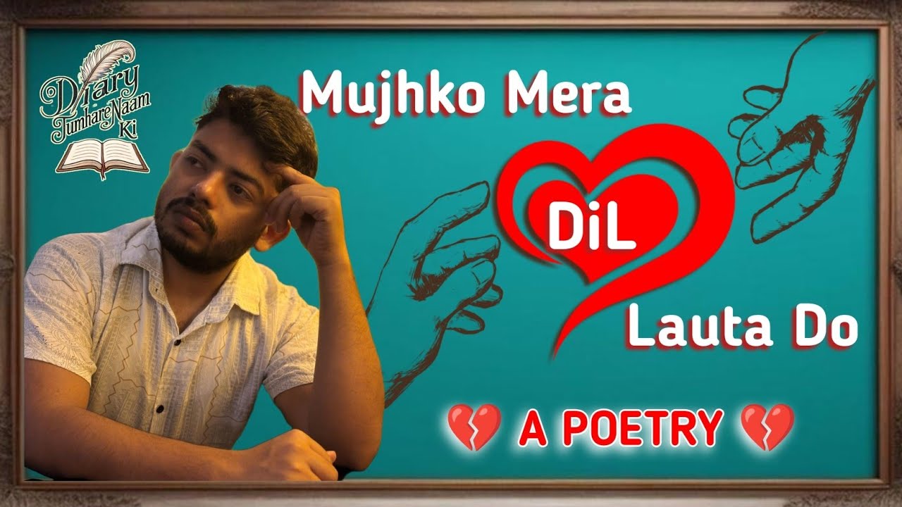 Broken Love 💔 । Mujhko Mera Dil Lauta Do | Heartfelt Hindi Poetry ...