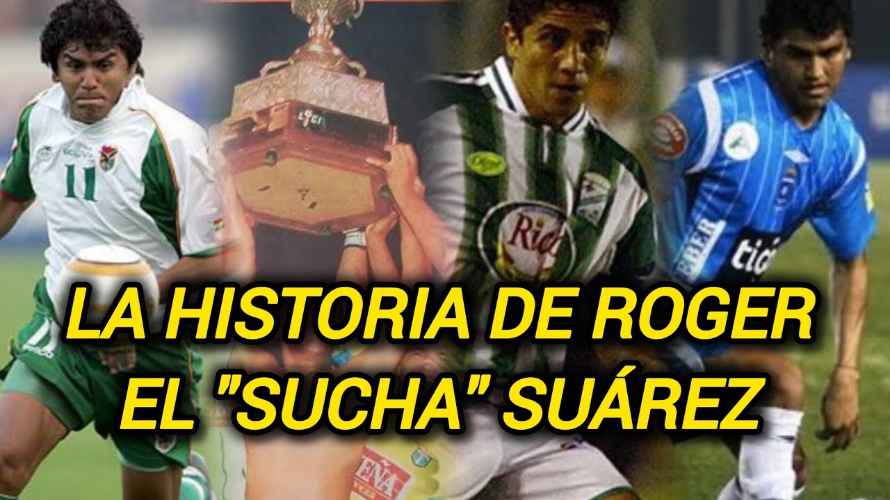 LA HISTORIA DE ROGER EL "SUCHA" SUÁREZ 🇧🇴 - YouTube