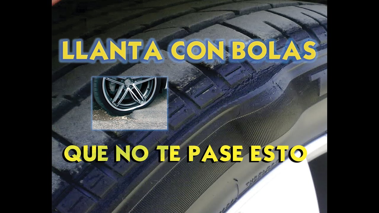 LLANTAS CON BOLAS/ LLANTAS DAÑADAS/ CONSEJOS PRÁCTICOS - YouTube