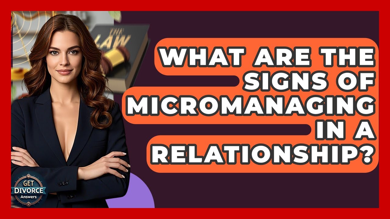 What Are The Signs Of Micromanaging In A Relationship? - Get Divorce ...