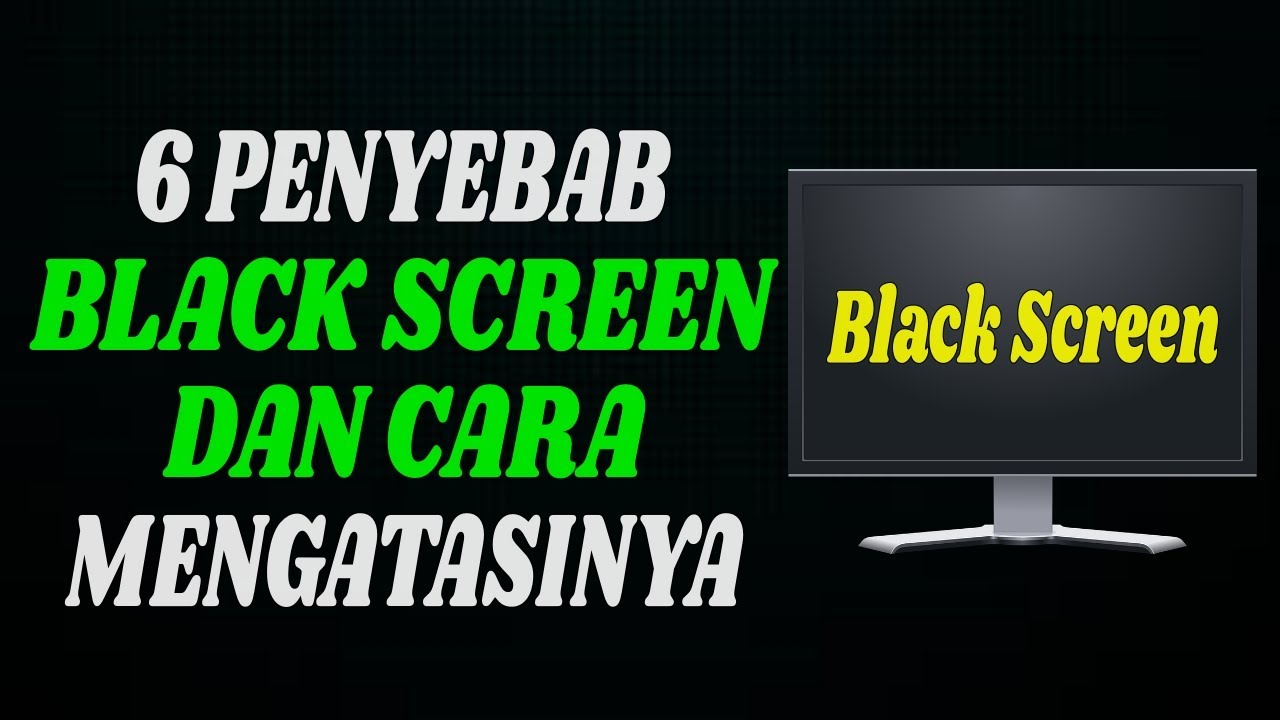 Penyebab Black Screen (Layar Hitam) dan Cara Mengatasinya - YouTube