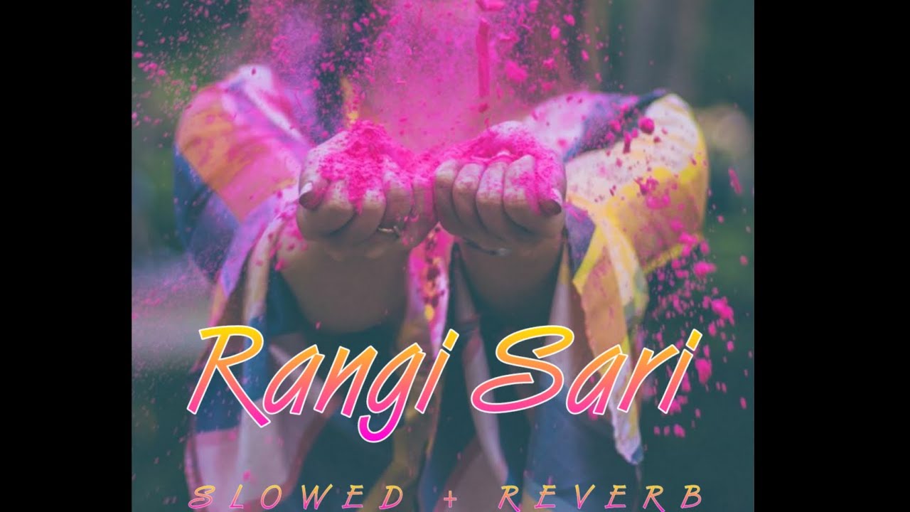 RANGI SARI | SLOWED & REVERB | Lo-fi #lofimusic #chillvibes - YouTube