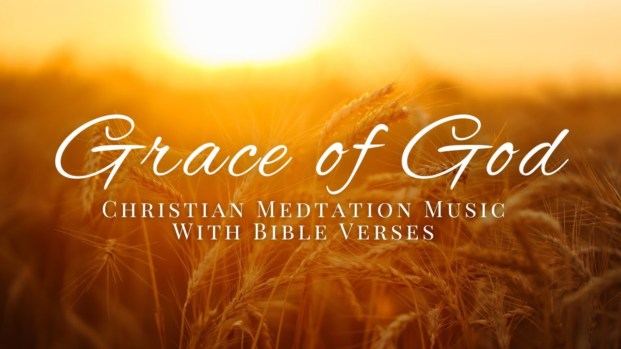 GRACE OF GOD – 1 Hour Christian Soaking & Meditation Original Music ...