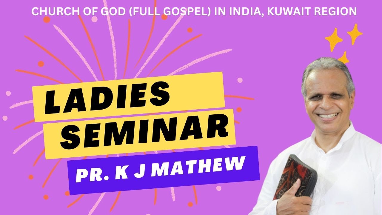LADIES SEMINAR 2023| Pr. K J Mathew | Church of God (Full Gospel) in ...