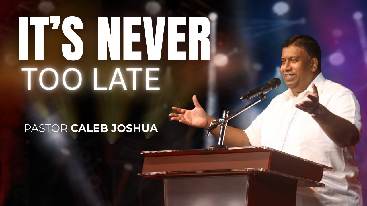 It's Never too Late - Pastor Caleb Joshua - YouTube