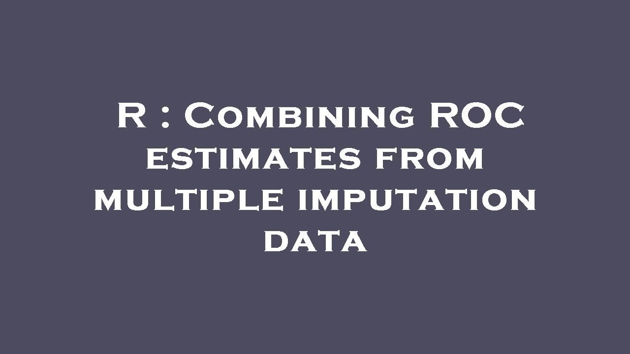 R : Combining ROC estimates from multiple imputation data - YouTube
