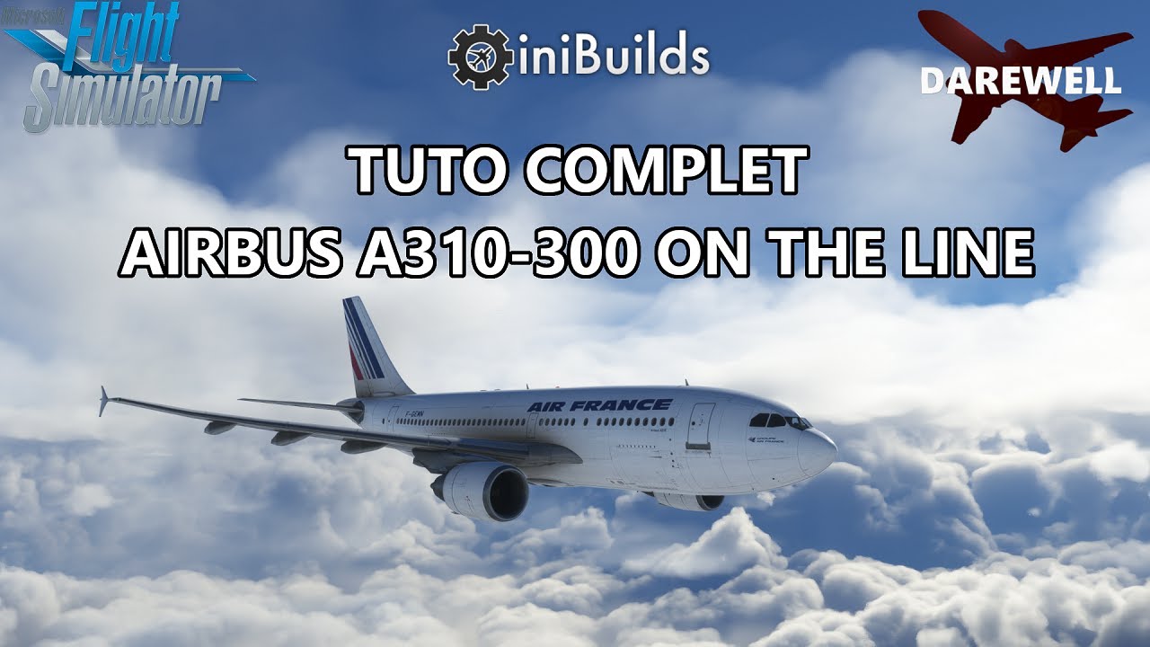 TUTO AIRBUS A310-300 INIBUILDS | COLD AND DARK | MICROSOFT FLIGHT ...