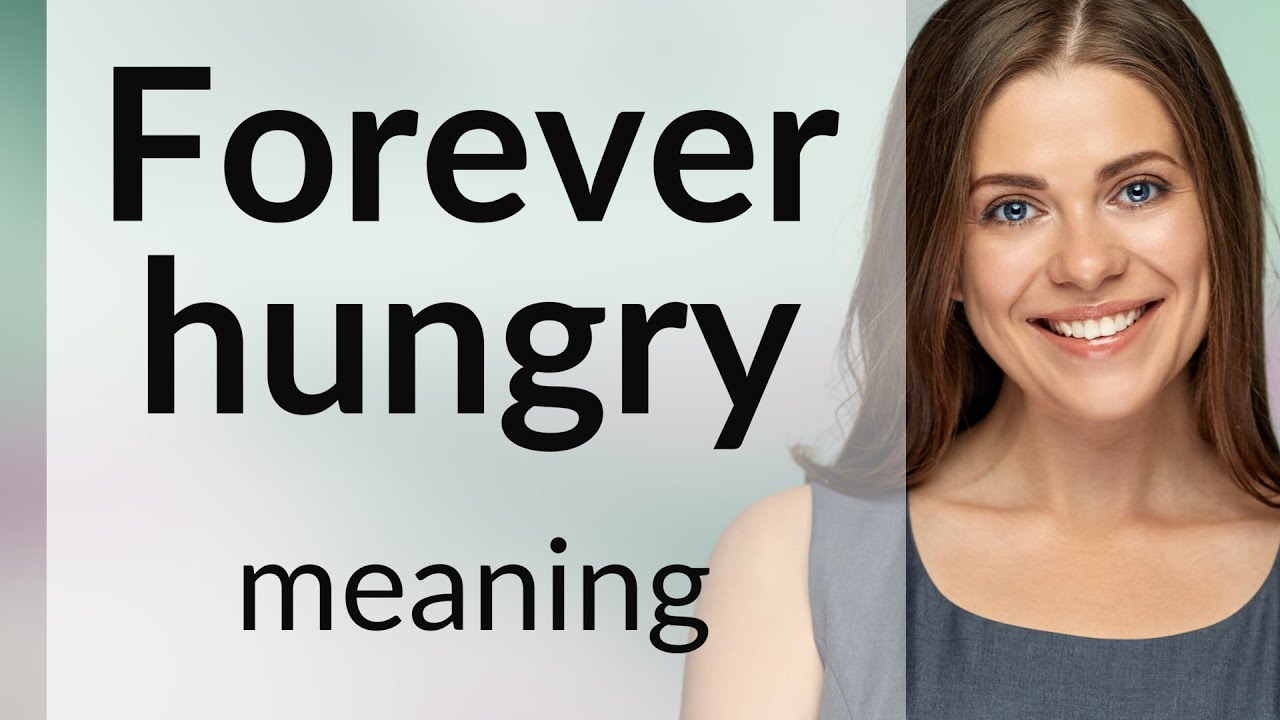 Forever Hungry: Understanding the Phrase - YouTube