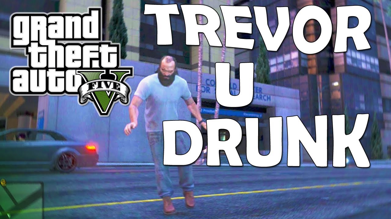 TREVOR U DRUNK! (Grand Theft Auto 5 Drunk Shenanigans) [GTA V] - YouTube