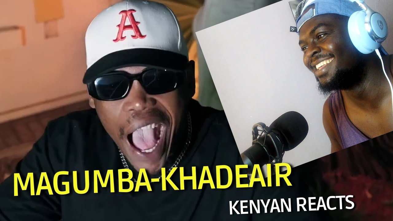 KENYAN REACTS TO SOUTH AFRICAN SONG-MAGUMBA-KHADEAIR(reaction video ...