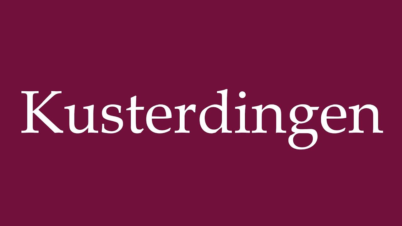 How to Pronounce ''Kusterdingen'' Correctly in German - YouTube