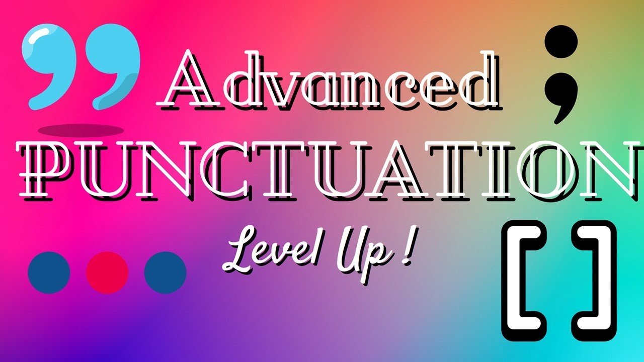 Mastering Advanced Punctuation for Perfect Writing | First Language ...