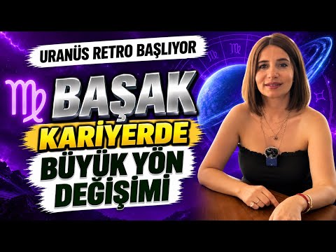Başak Burcu - Yükselen Başak / Uranüs Retrosu Başlıyor - Astrolojik Etkiler