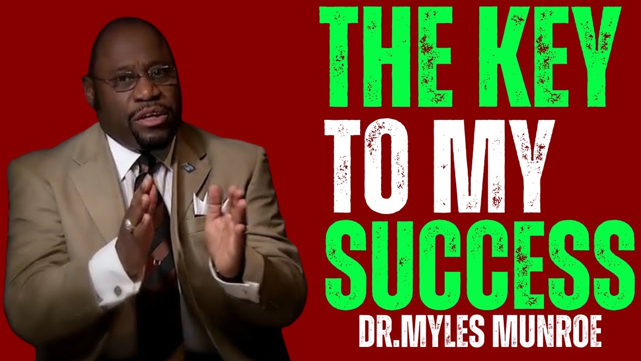 THE KEY TO MY SUCCESS |DR.MYLES MUNROE - YouTube
