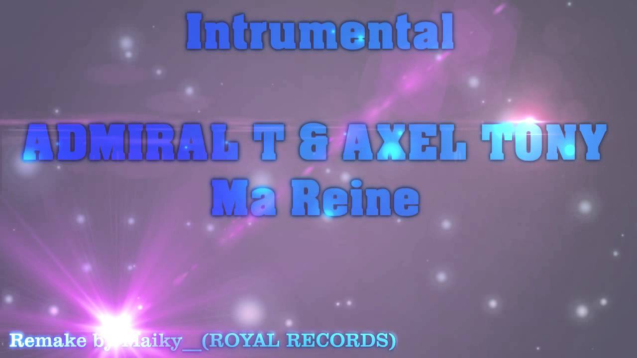 Instru Admiral T Feat Axel Tony Ma Reine Remake By Maiky Youtube