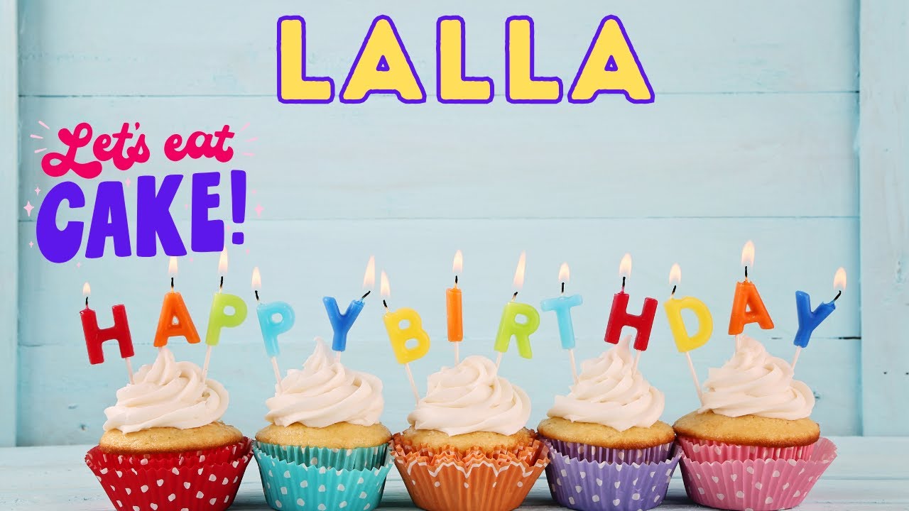 Lalla Happy Birthday, Lalla Birthday, Birthday Song, Birthday To You ...