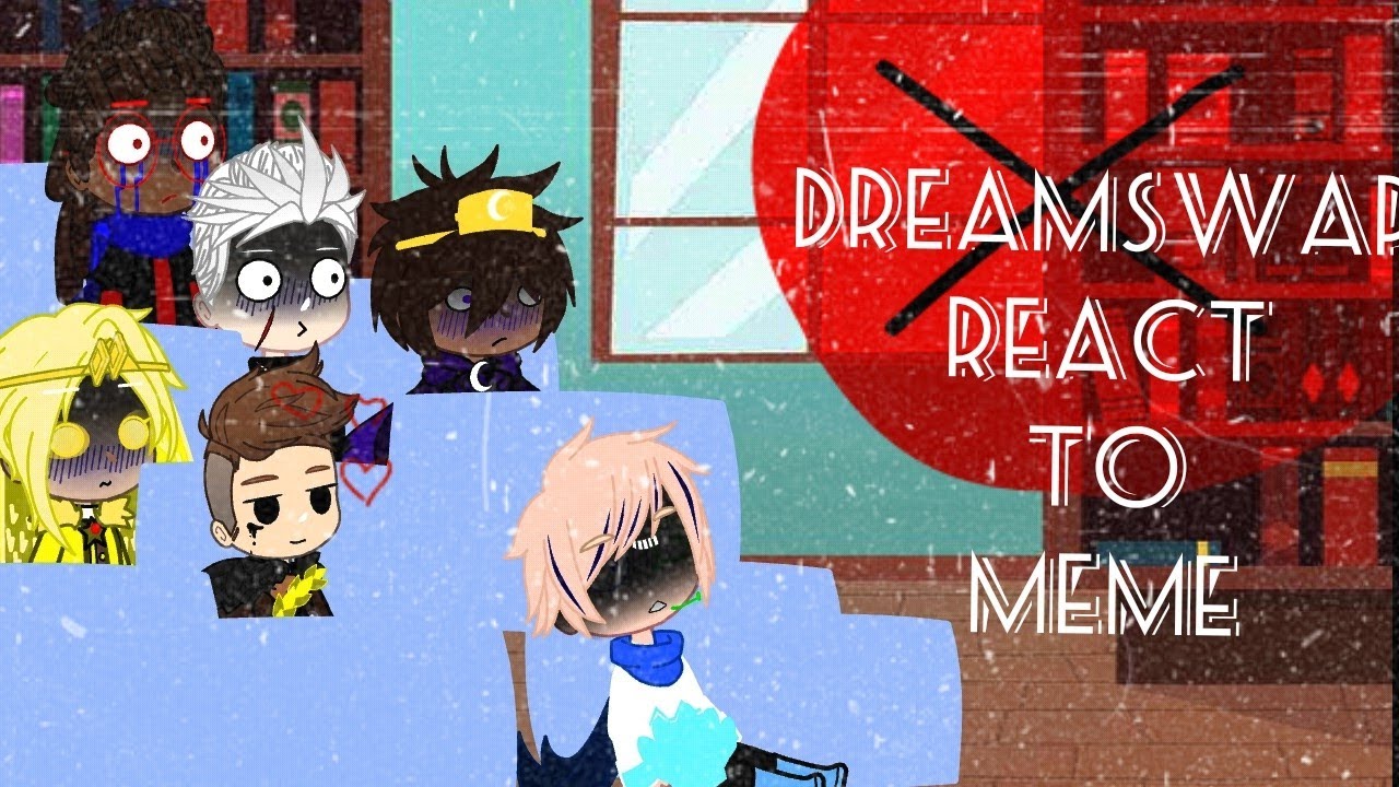 Dreamswap react to MEME /Ft: Dreamswap/Gacha Neon/:By :🌹 RED FIRE 🌹 ...