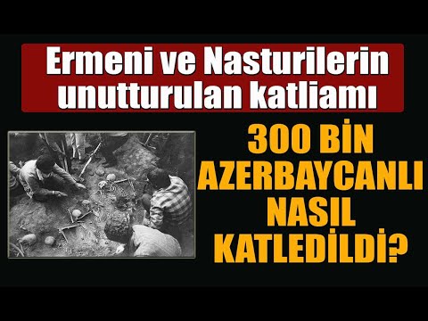 Ermeni ve Nasturilerin Unutturulan Katliamı | 300 bin Azerbaycanlı Nasıl Katledildi?