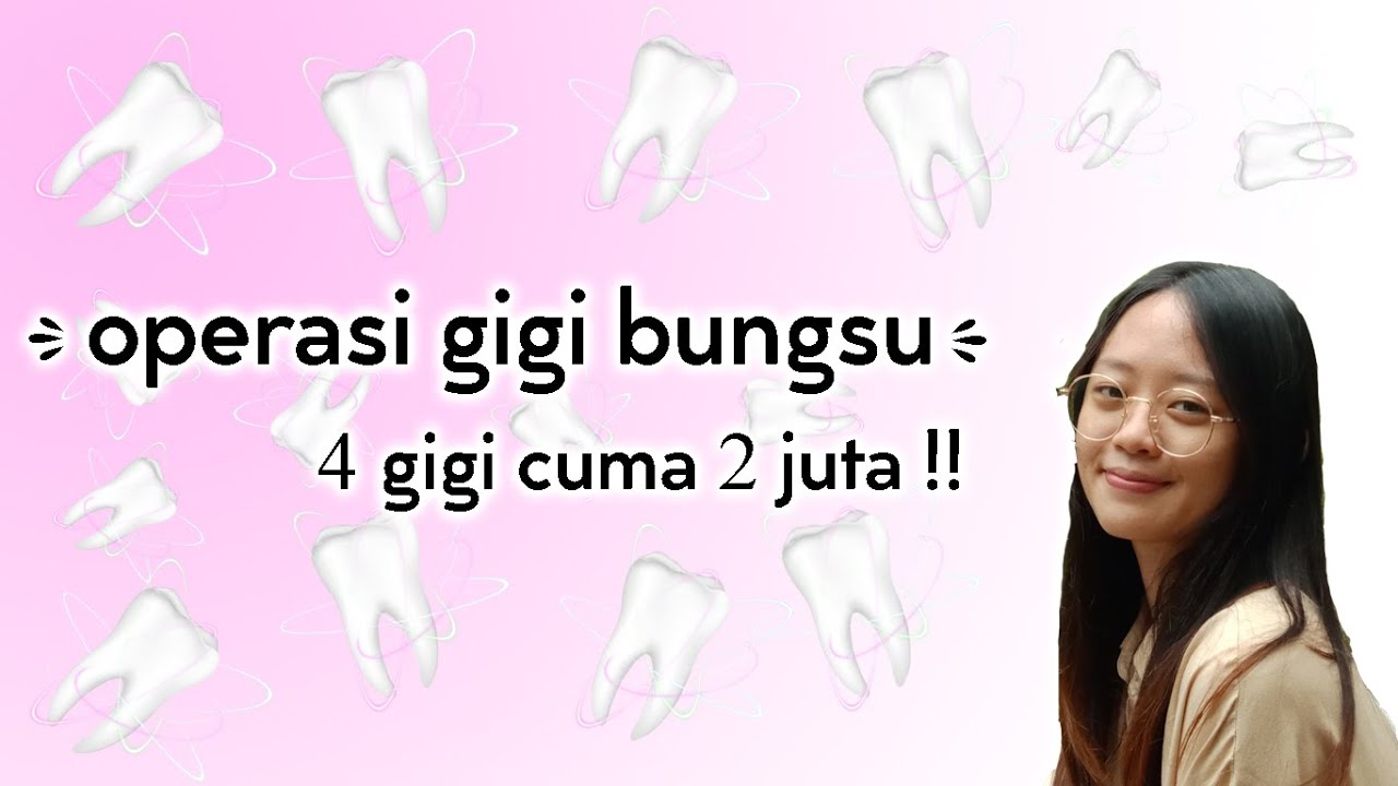 PENGALAMAN OPERASI GIGI BUNGSU, MENDERITA!!! - YouTube