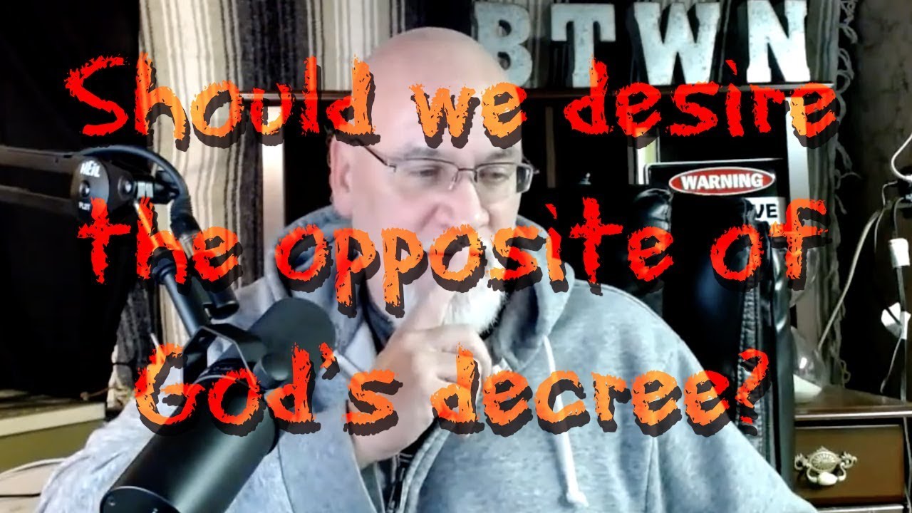 Should We Desire The Opposite of God's Decree? - YouTube