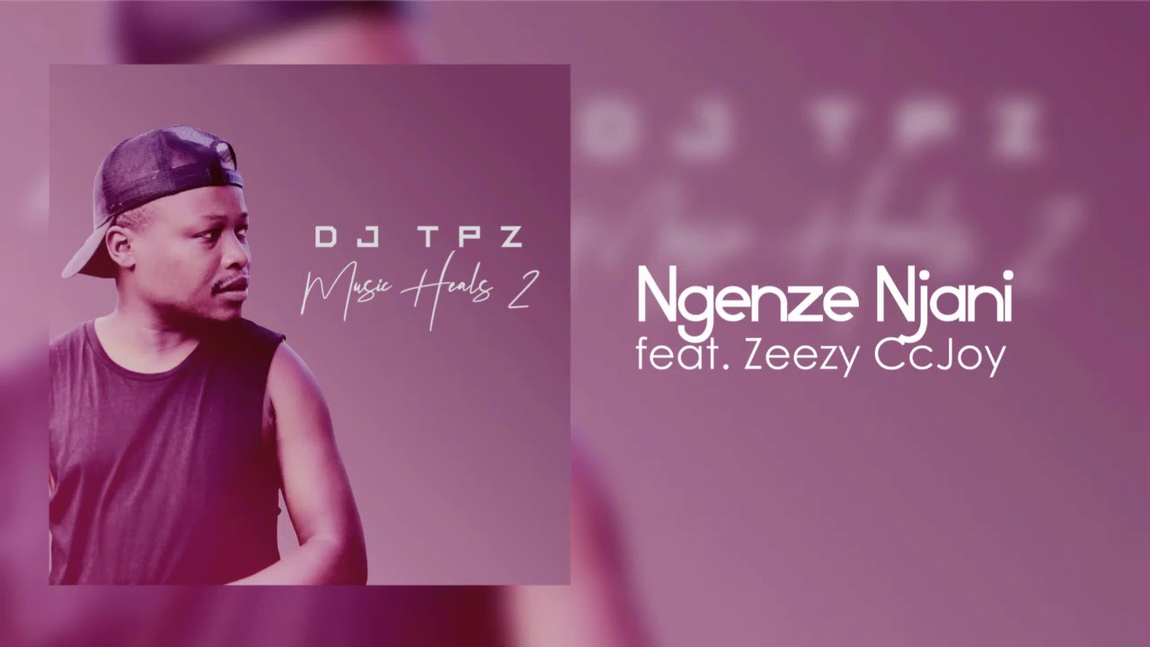 Dj Tpz ft. Zeezy CcJoy - Ngenze Njani - YouTube Music