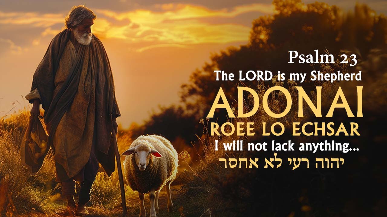 Psalm 23 - ADONAI Roee Lo Echsar, The LORD is my Shepherd I will not ...