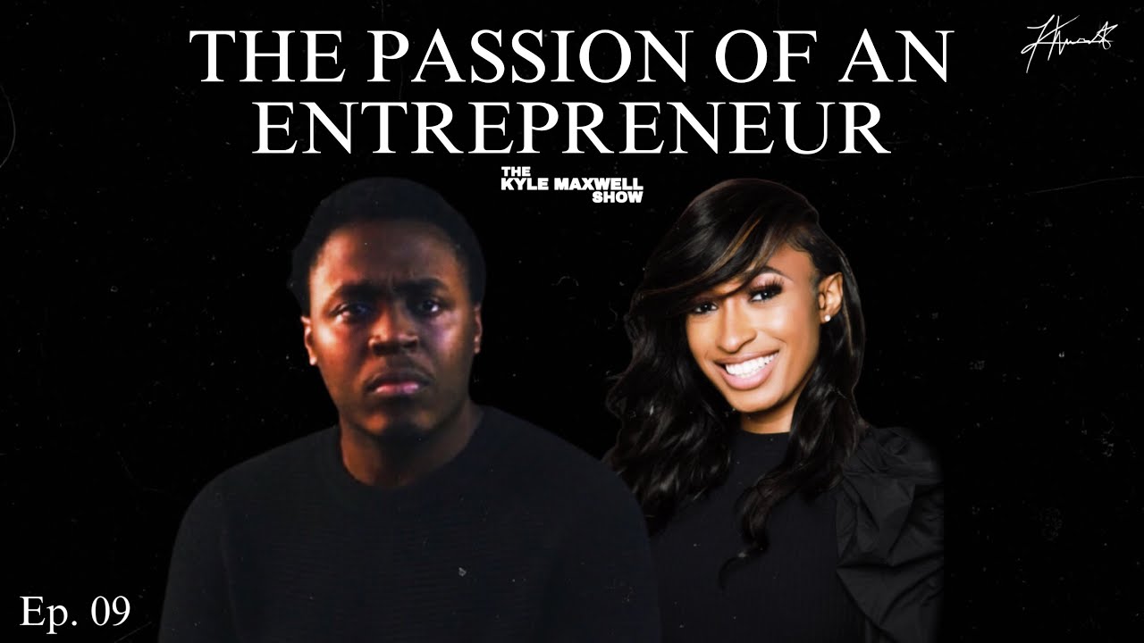 The Passion of an Entrepreneur | Katona Payne | The Kyle Maxwell Show ...