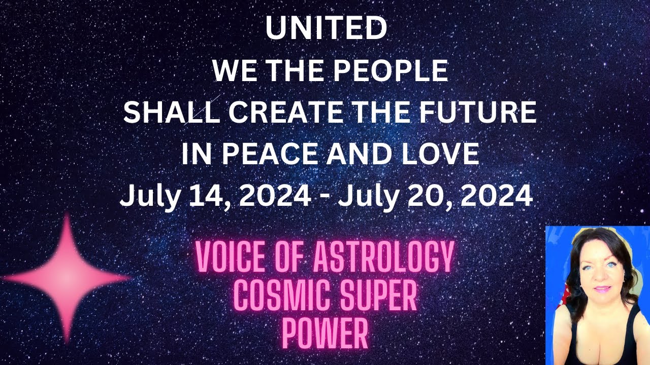 Voice of Astrology - Cosmic Super Power - July 14, 2024 - July 20, 2024 ...