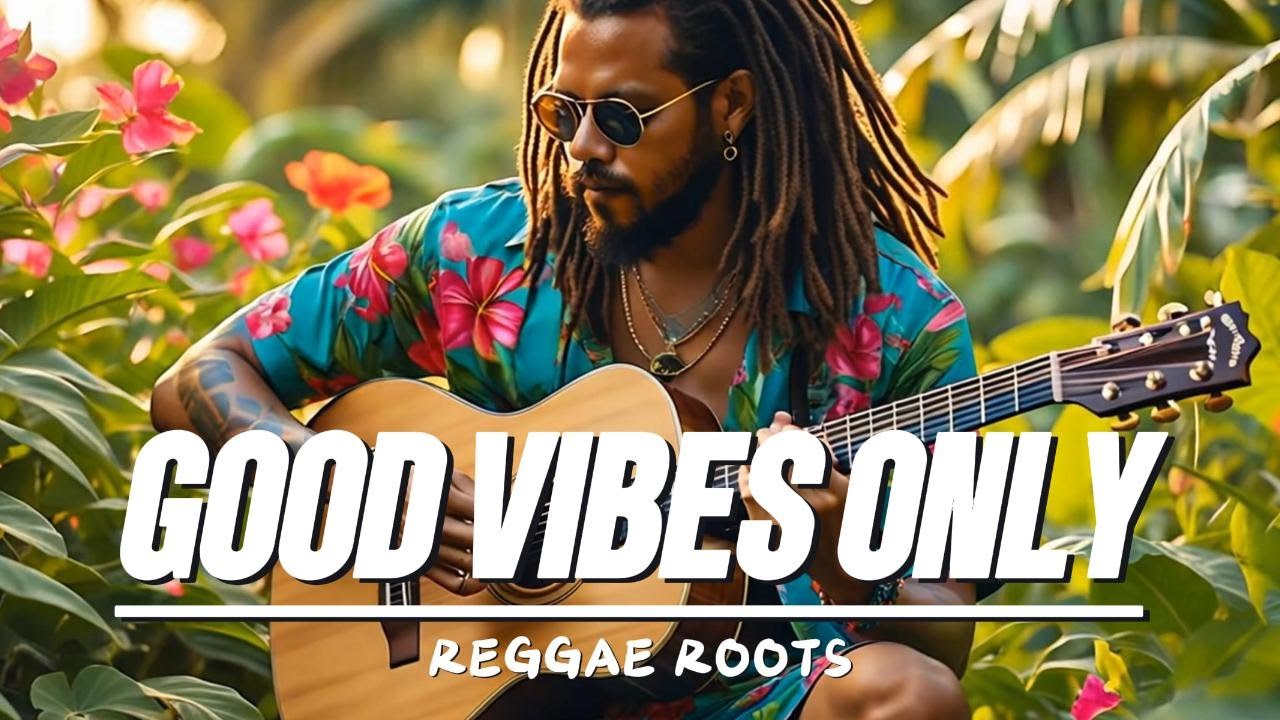 GOOD VIBES ONLY🌴THE RELAXING REGGAE NEW REMIX 2024 |instrumental reggae ...