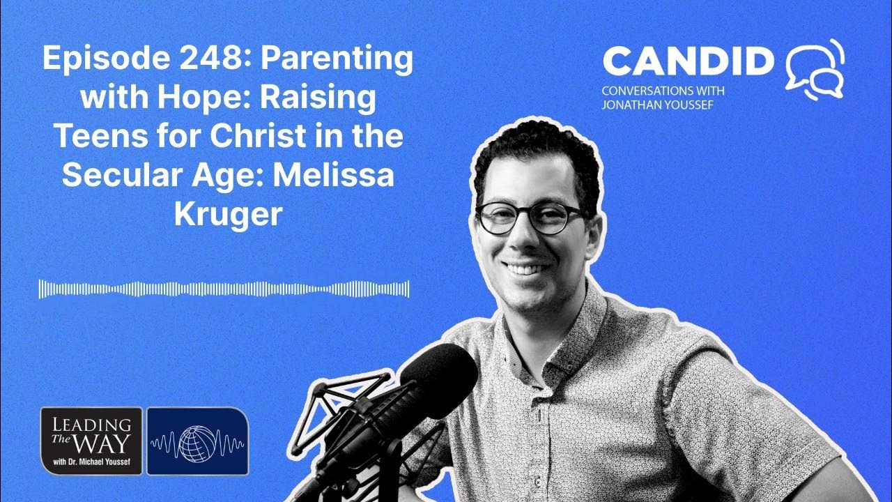 Episode 248: Parenting with Hope: Raising Teens for Christ in the Secular Age: Melissa Kruger ...