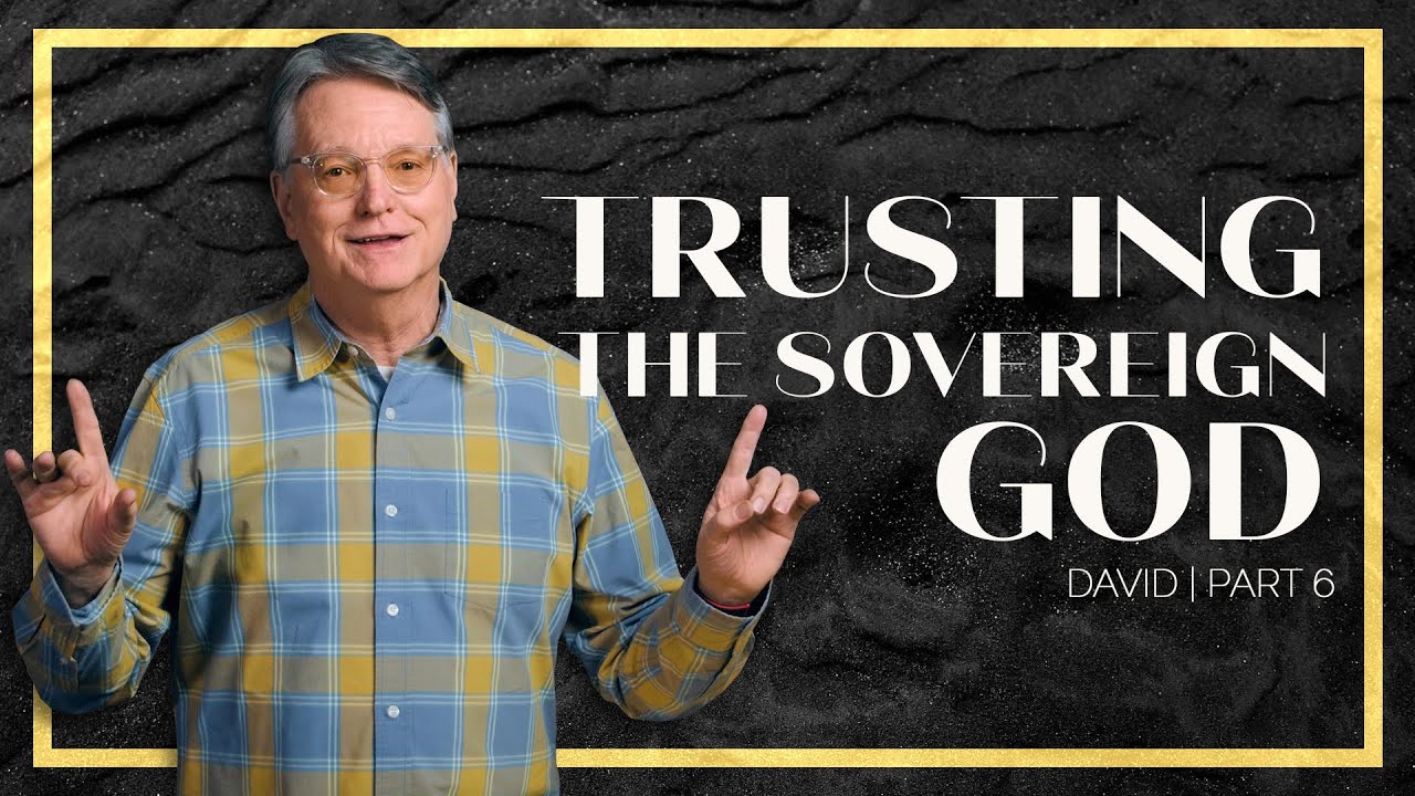 Trusting The Sovereign God | DAVID, Part 6 - YouTube