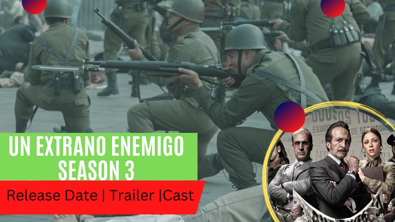 Un Extrano Enemigo Season 3 Release Date, Trailer, Cast, Expectation ...