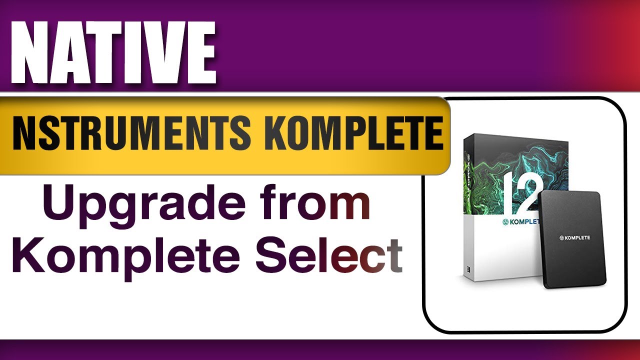 Native Instruments Komplete 12 Upgrade from Komplete Select - YouTube