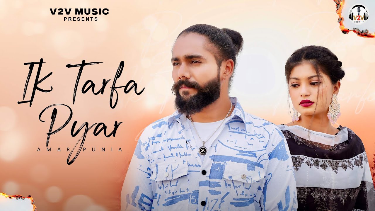 AMAR PUNIA: Ik Tarfa Pyar (Official Video 4K) M Singh | V2V Music ...