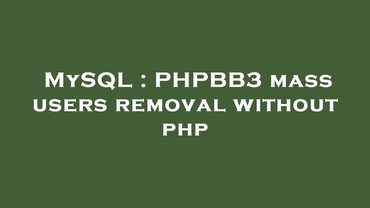 MySQL : PHPBB3 mass users removal without php - YouTube