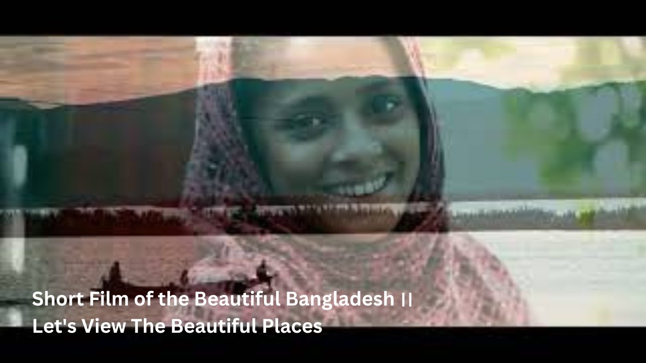 Short Film of the Beautiful Bangladesh ।। Let's View The Beautiful ...