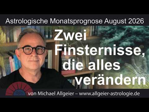 Finsternisse, die alles verändern | August 2026 | Astrologische Monatsprognose von Michael Allgeier