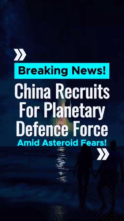 China Recruits for Planetary Defence Force Amid Asteroid Fears! 🚀🌍 # ...