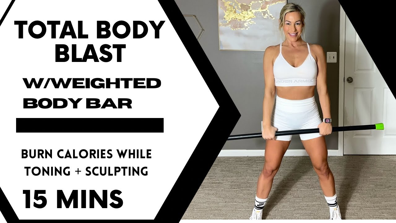 15 MIN TOTAL BODY BLAST WEIGHTED BODY BAR WORKOUT | BURN CALORIES WHILE ...