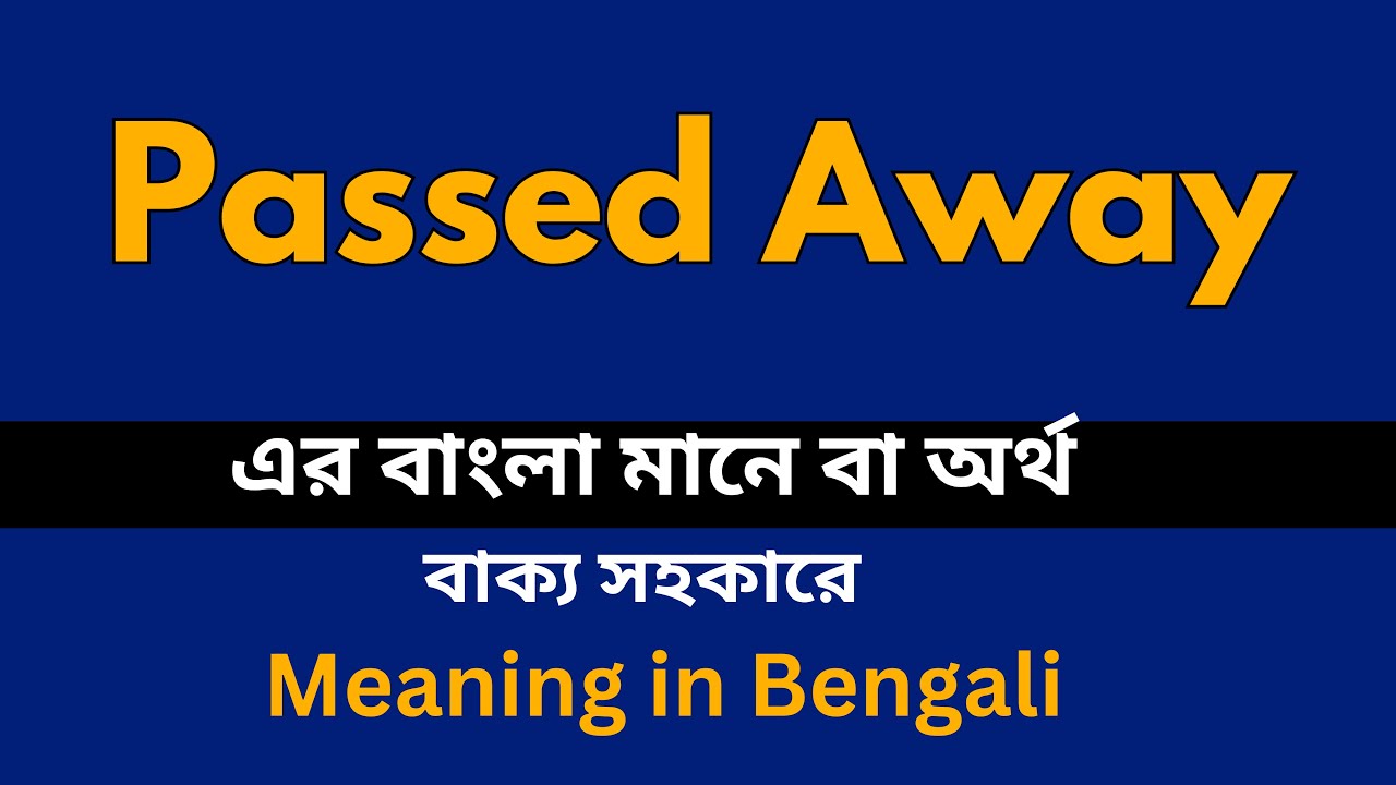 Passed Away Meaning In Bengali Passed Away passed-away-meaning-in-bengali-passed-away