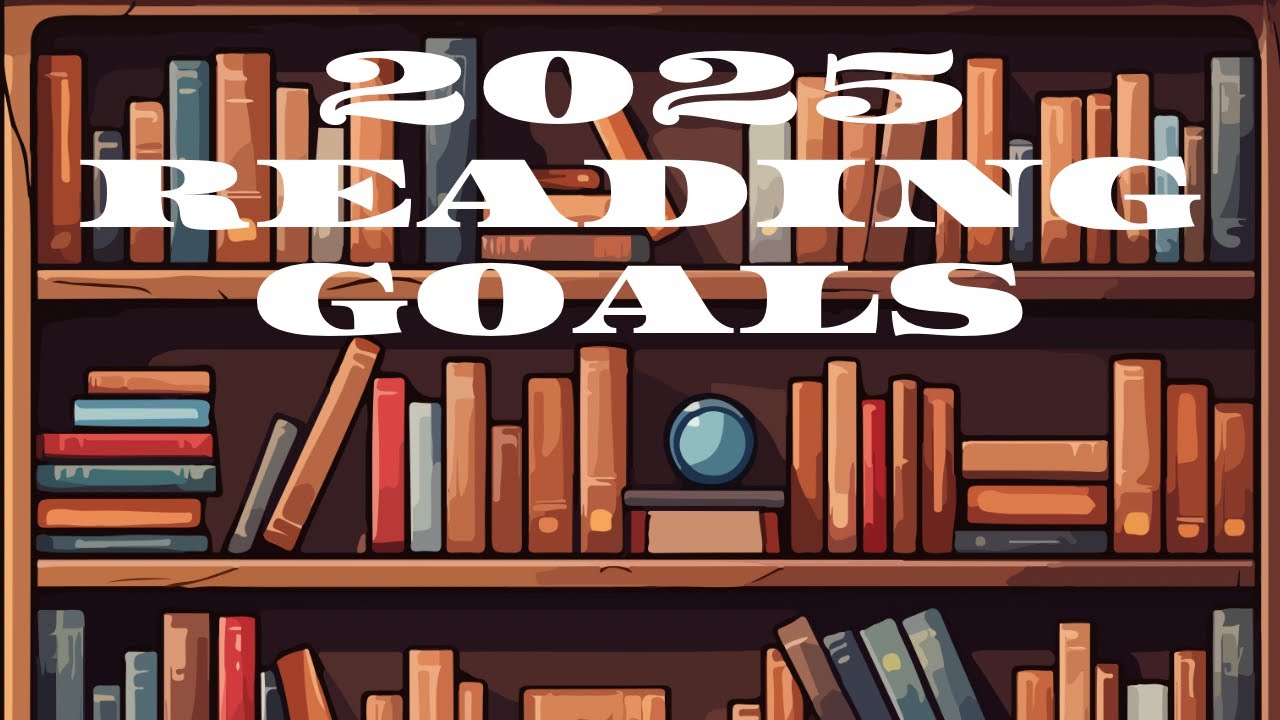 My 2025 Reading Goals - YouTube
