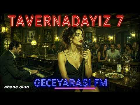 TAVERNADAYIZ 7 - Geceyarası FM • Arabesk & Fantazi & Taverna | Geceye Dökülen Şarkılar #taverna